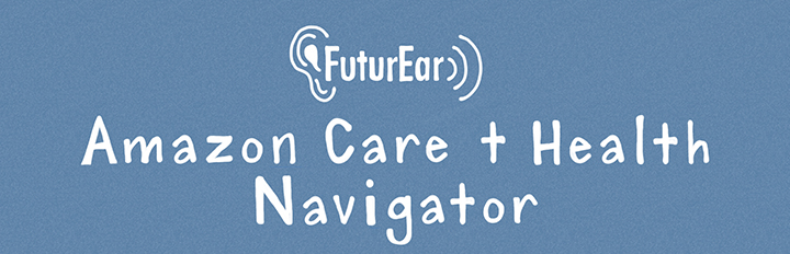 Amazon Care + Health Navigator (Future Ear Daily Update 10-24-19)