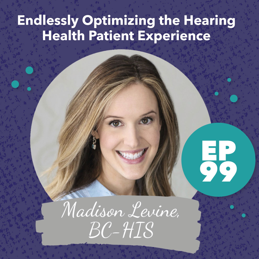 099 – Madison Levine, BC-HIS – Endlessly Optimizing the Hearing Health ...
